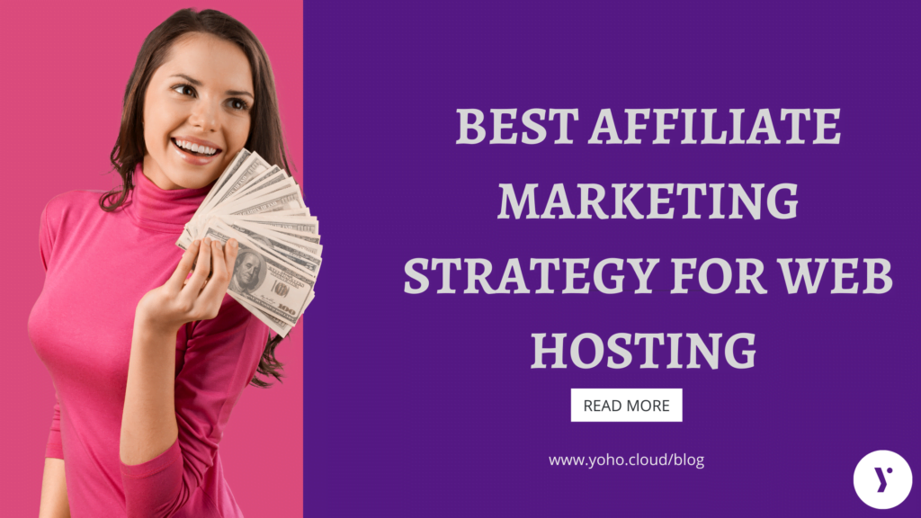 Best Affiliate Marketing Strategy for Web hosting - Yoho Blog